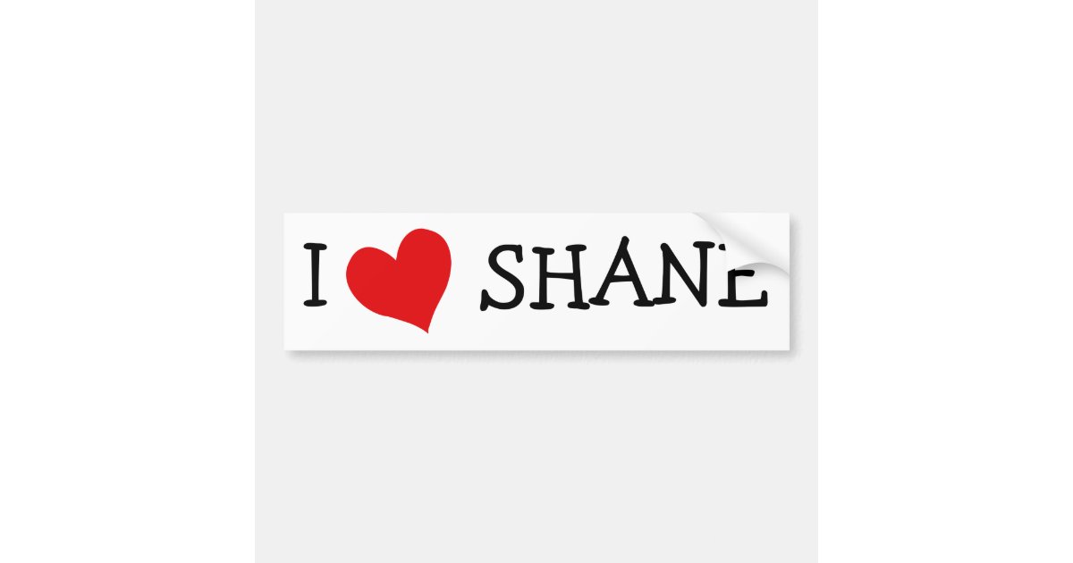 I Love Shane Bumper Sticker | Zazzle