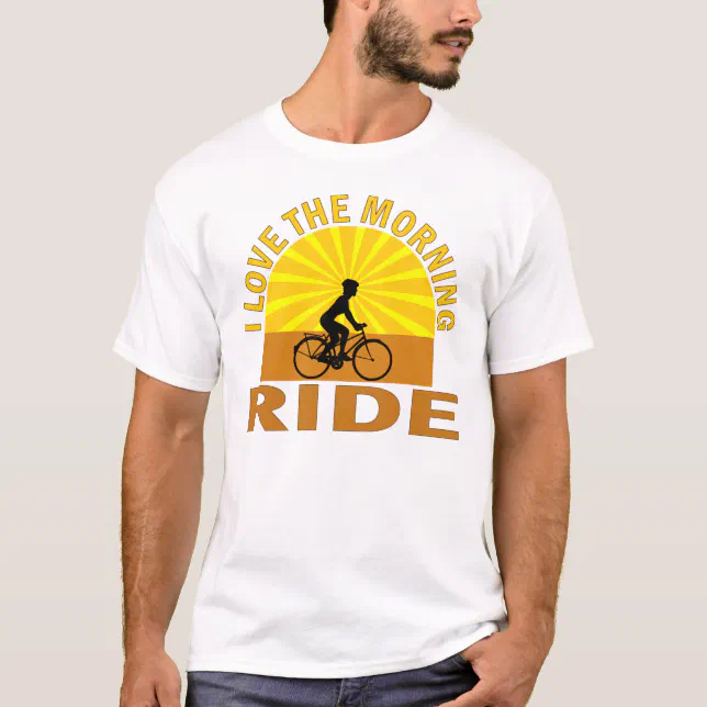"I Love The Morning Ride" Tee Shirt | Zazzle