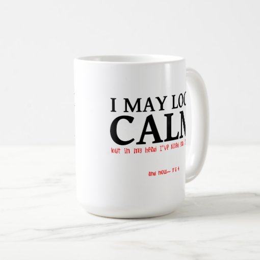 I May Look Calm Funny Mug | Zazzle