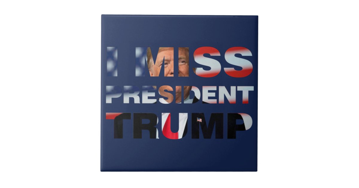 I Miss President Trump Tile | Zazzle