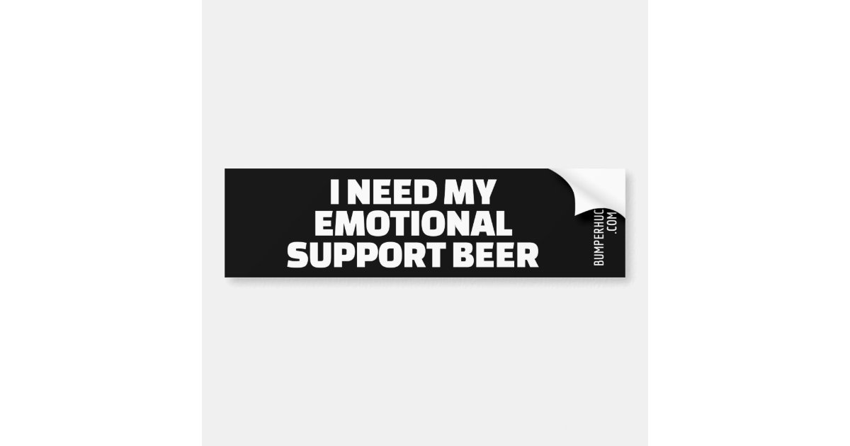 I Need My Emotional Support Beer Bumper Sticker | Zazzle