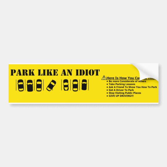 I Park Like An Idiot Bumper Sticker | Zazzle.co.uk