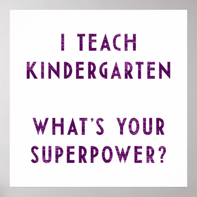 I Teach Kindergarten What's Your Superpower? Poster | Zazzle