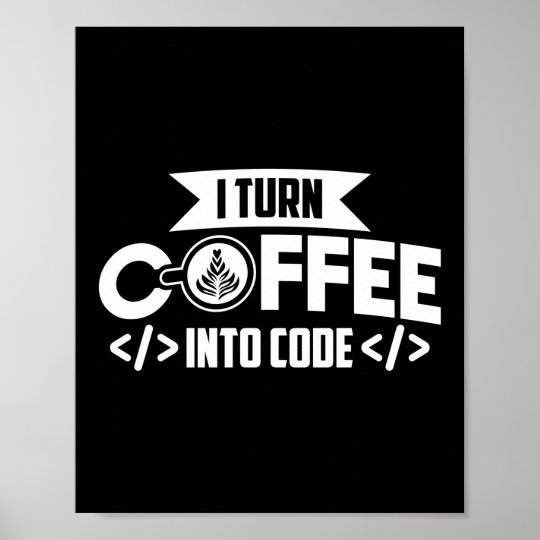 I Turn Coffee Into Code Programmer Coding Poster Uk
