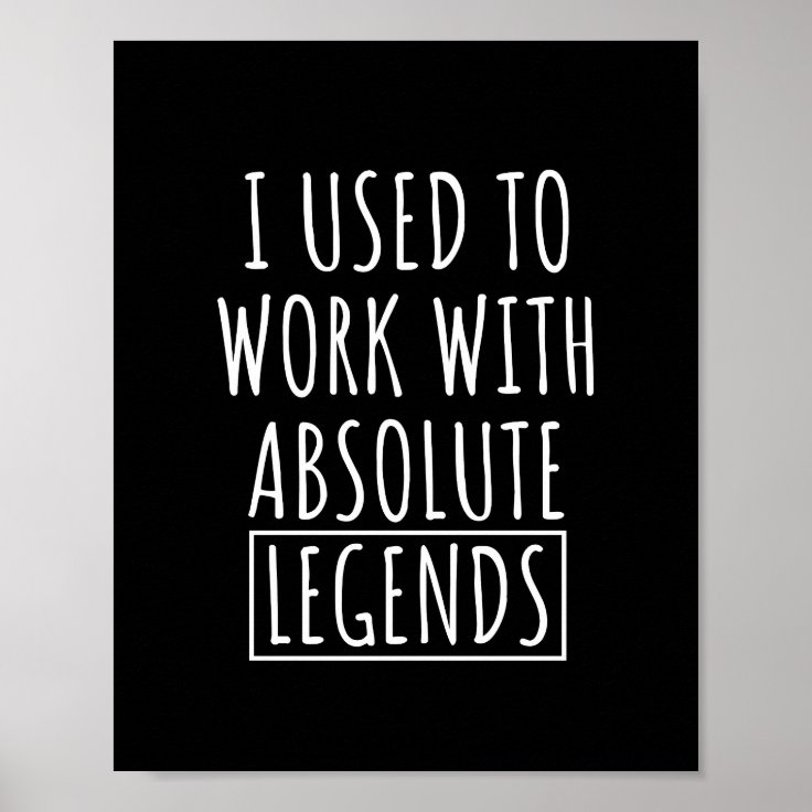 I Used To Work With Absolute Legends Poster | Zazzle