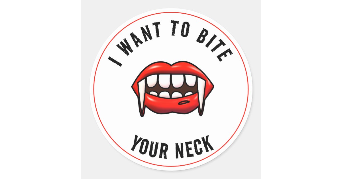 I want to bite your neck classic round sticker | Zazzle