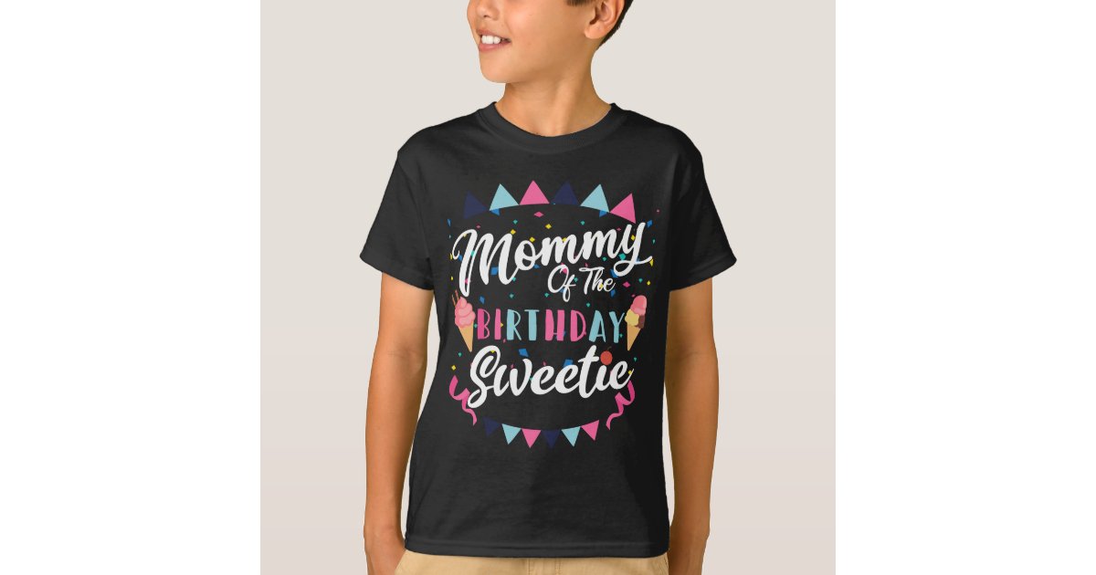 Ice Cream Cones Mummy Of The Birthday Sweetie Funn T-Shirt | Zazzle