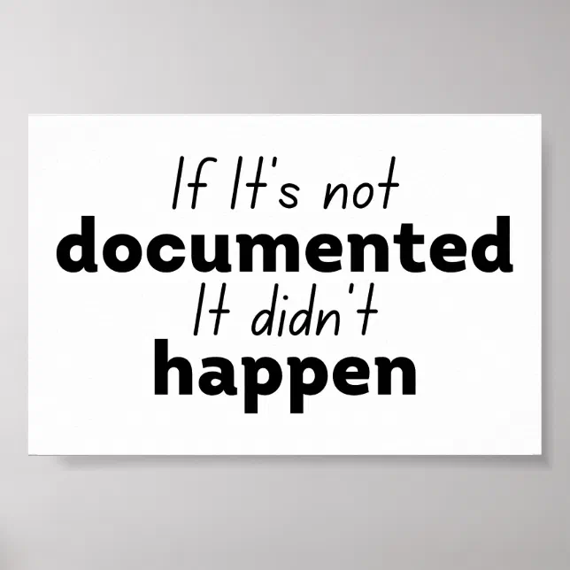 If It's not documented It didn't happen Poster | Zazzle