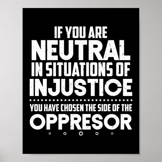 If You Are Neutral In Situations Of Injustice Blm Poster | Zazzle.co.uk