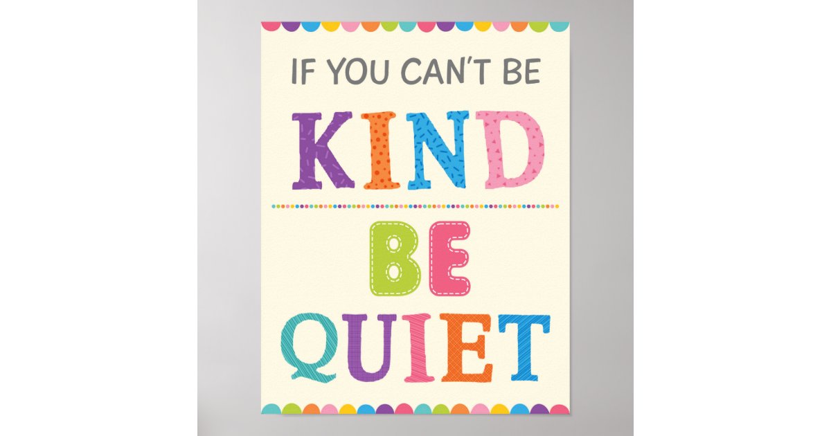If You Can't Be Kind Be Quiet Classroom Kindness Poster | Zazzle