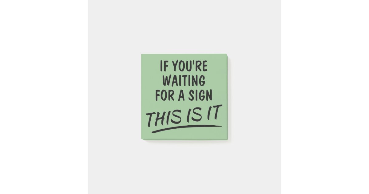 If You're Waiting For a Sign This Is It Positive Post-it Notes | Zazzle