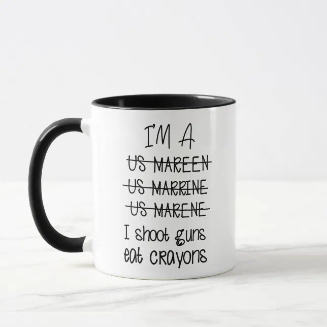 I'm a Marine I shoot guns and eat crayons funny Mug | Zazzle