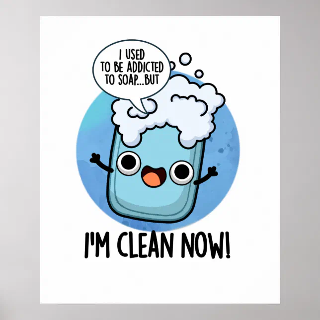 I'm Clean Now Funny Addicted To Soap Pun Poster | Zazzle