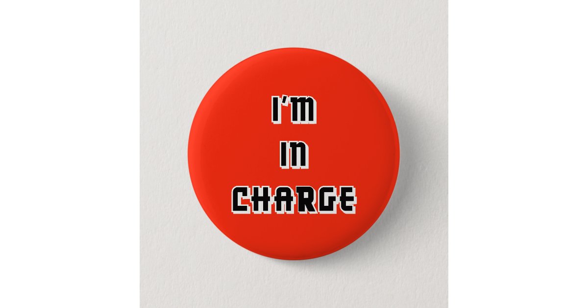 "I'm in Charge" Button | Zazzle.co.uk