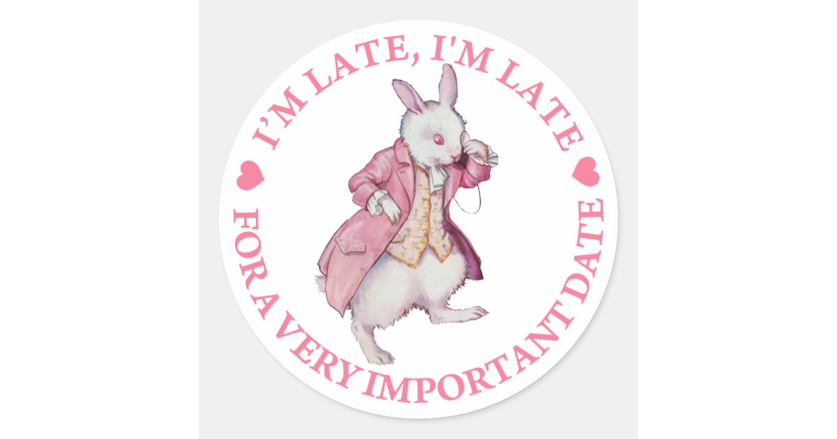 I'M LATE, I'M LATE FOR A VERY IMPORTANT DATE CLASSIC ROUND STICKER | Zazzle