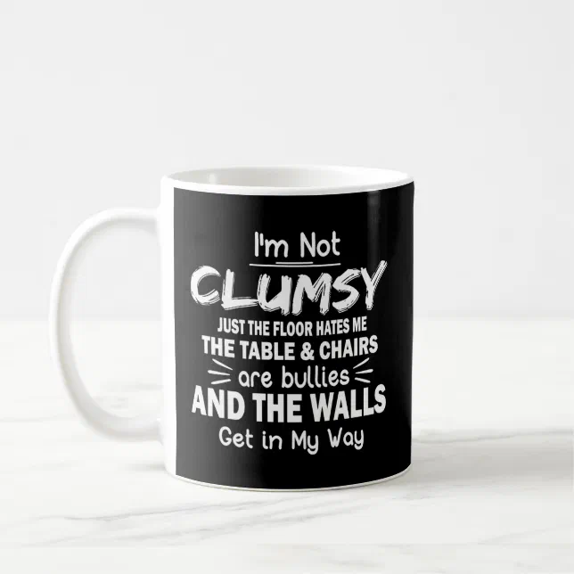 I'M Not Clumsy Sayings Coffee Mug | Zazzle