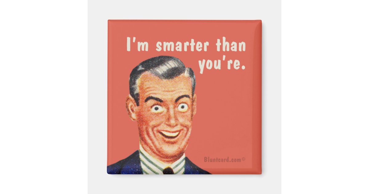 I'm smarter than you're. magnet | Zazzle