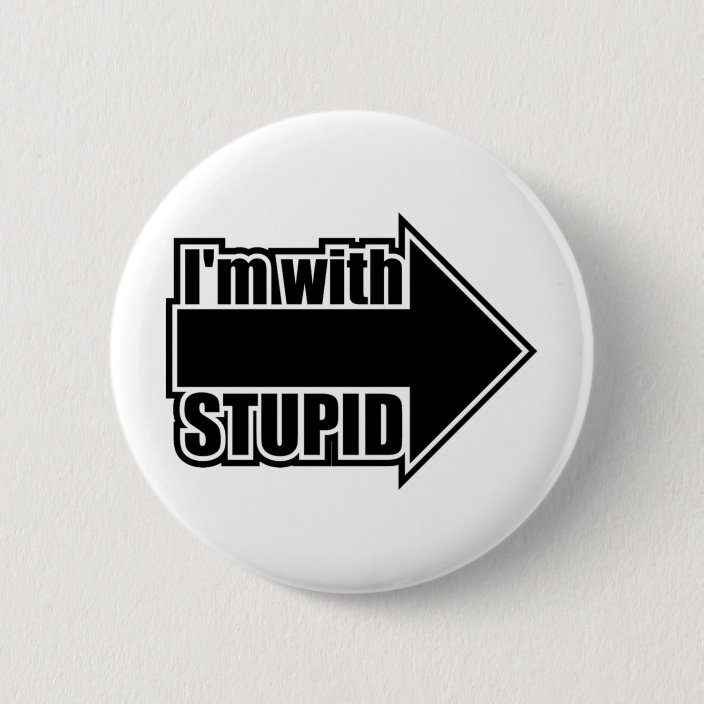 I'm With Stupid 6 Cm Round Badge | Zazzle.co.uk