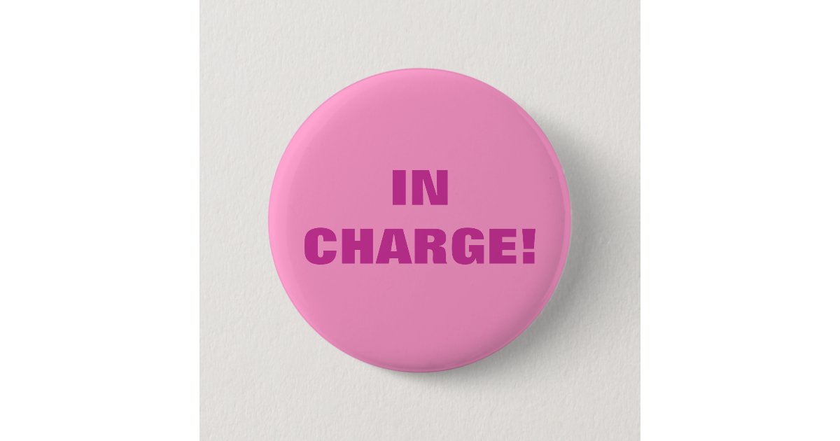 IN CHARGE! 6 CM ROUND BADGE | Zazzle.co.uk