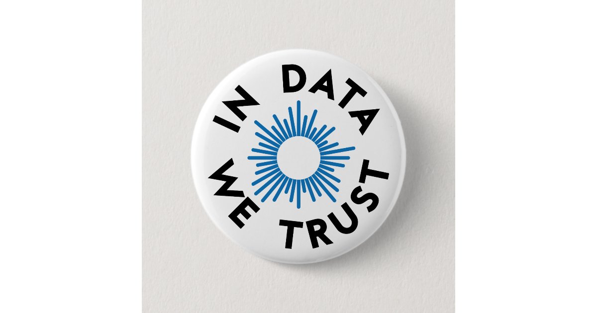 In Data We Trust Badge | Zazzle