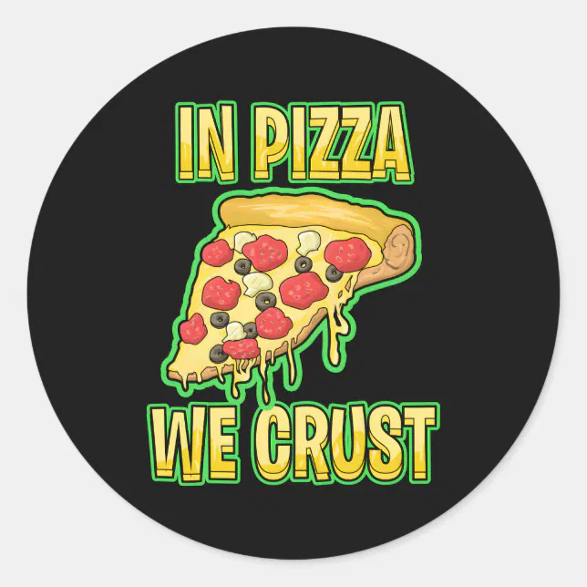 In Pizza We Crust Classic Round Sticker | Zazzle