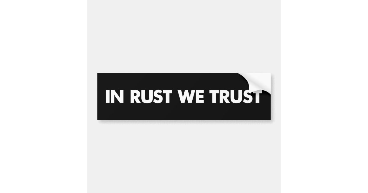 In Rust We Trust Bumper Sticker | Zazzle