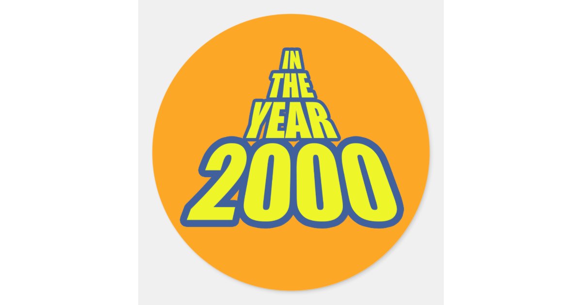 In The Year 2000 Round Sticker | Zazzle