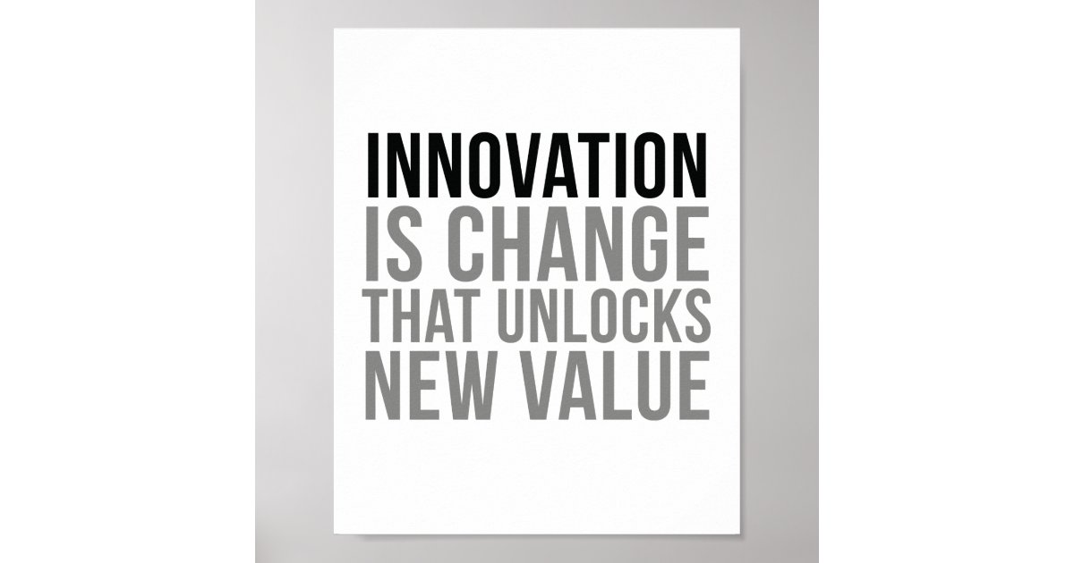 Innovation Is Change That Unlocks New Value Poster | Zazzle