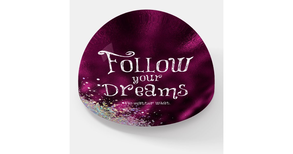 Inspirational Follow Your Dreams Quote Paperweight | Zazzle