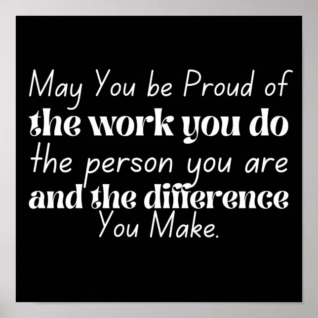 Inspirational May you be proud of the work you do Poster | Zazzle