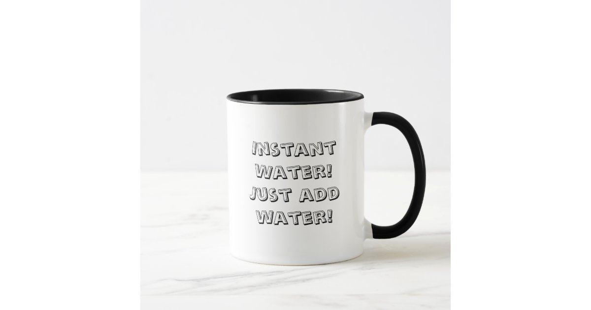 Instant Water! Just add water! Mug | Zazzle