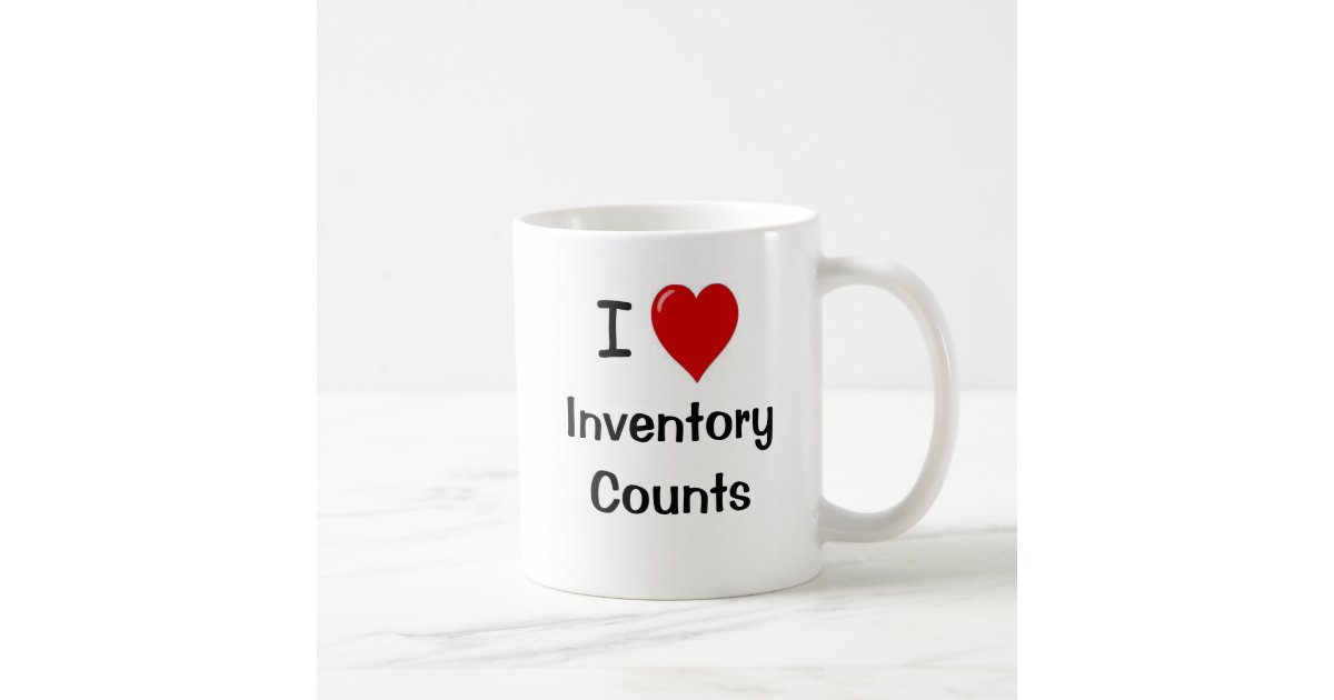 Inventory Counting Mug - I Love Inventory Counts | Zazzle