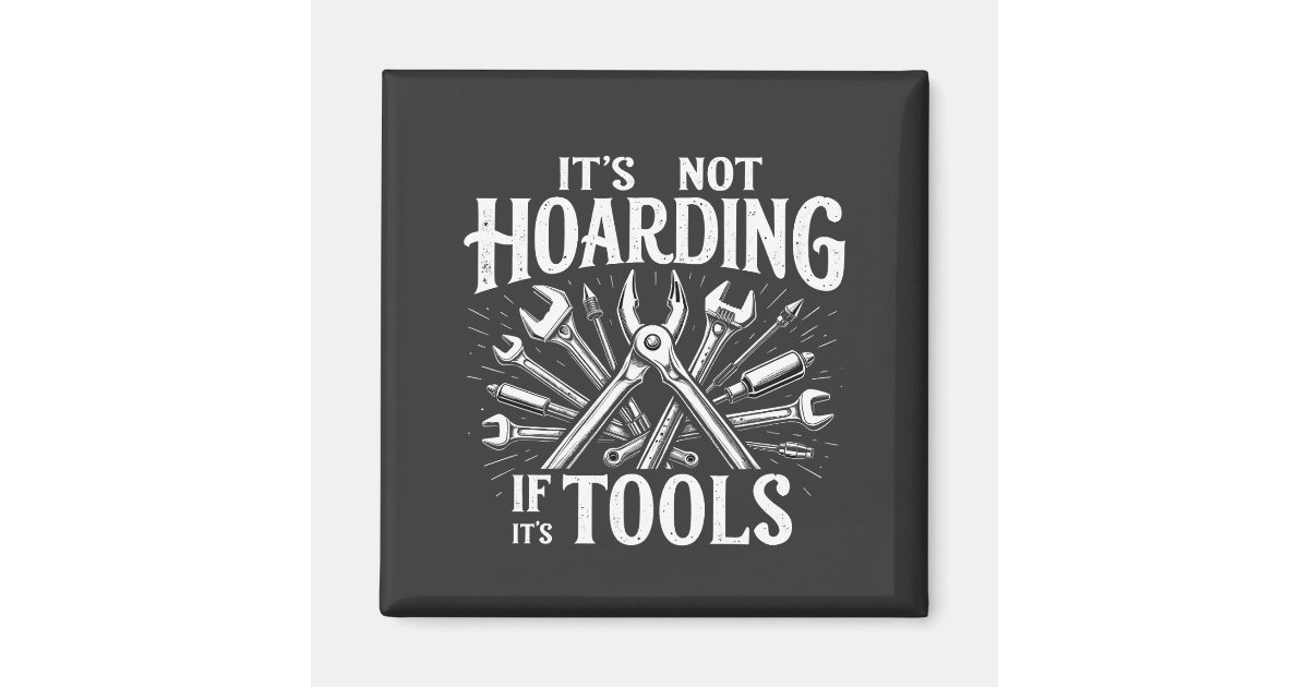 It’s Not Hoarding If It’s Tools Mechanic Handyman Magnet | Zazzle