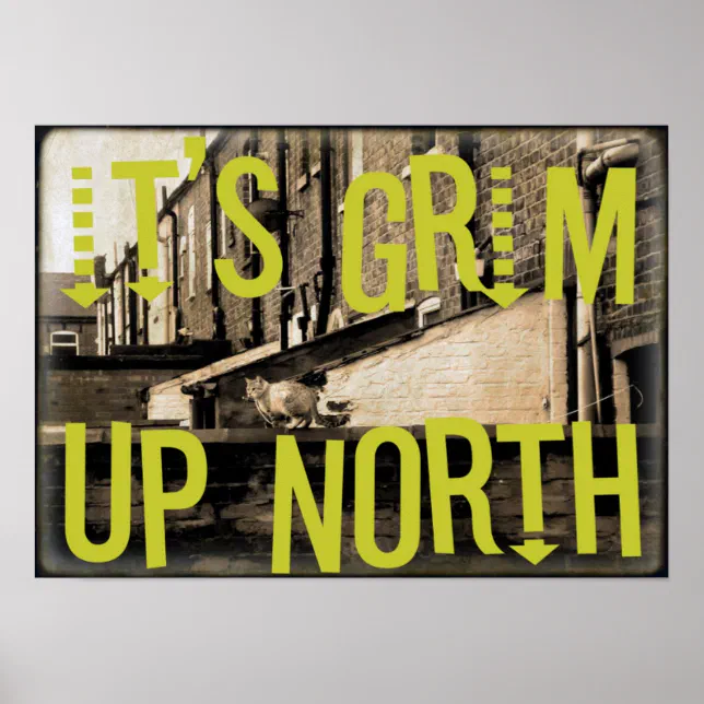 It's Grim Up North Poster | Zazzle