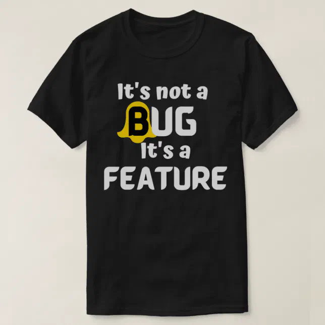 Its Not A Bug Its A Feature Programmer T T Shirt Zazzle 6977