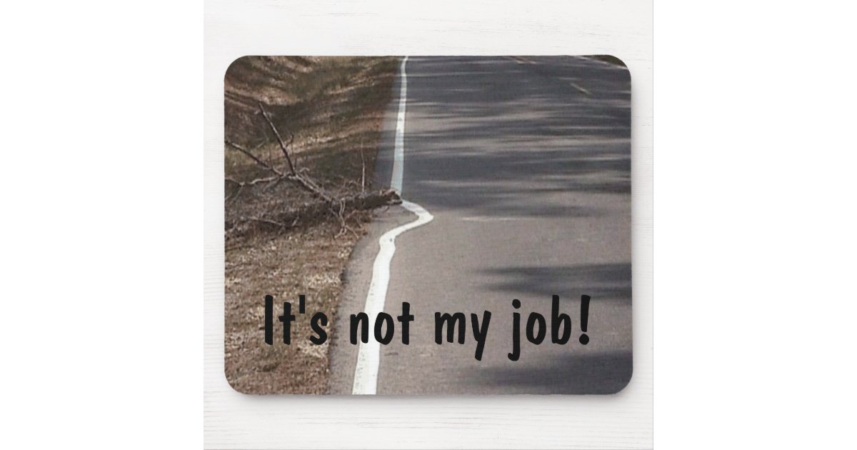 It's not my job! Mousepad | Zazzle