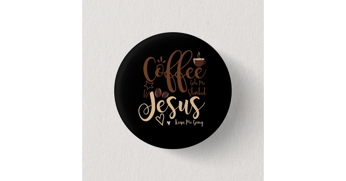 Jesus And Coffee Faith Christian Saying Keeps Me G 3 Cm Round Badge ...