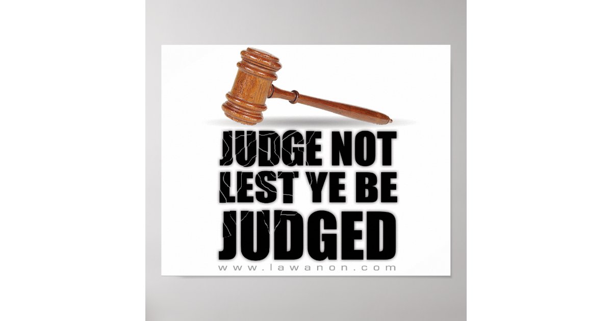 "Judge Not Lest Ye Be Judged" Print | Zazzle