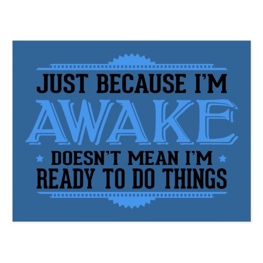 Just Because I'm Awake - Funny Postcard | Zazzle.co.uk