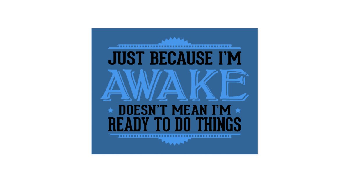 Just Because I'm Awake - Funny Postcard | Zazzle.co.uk
