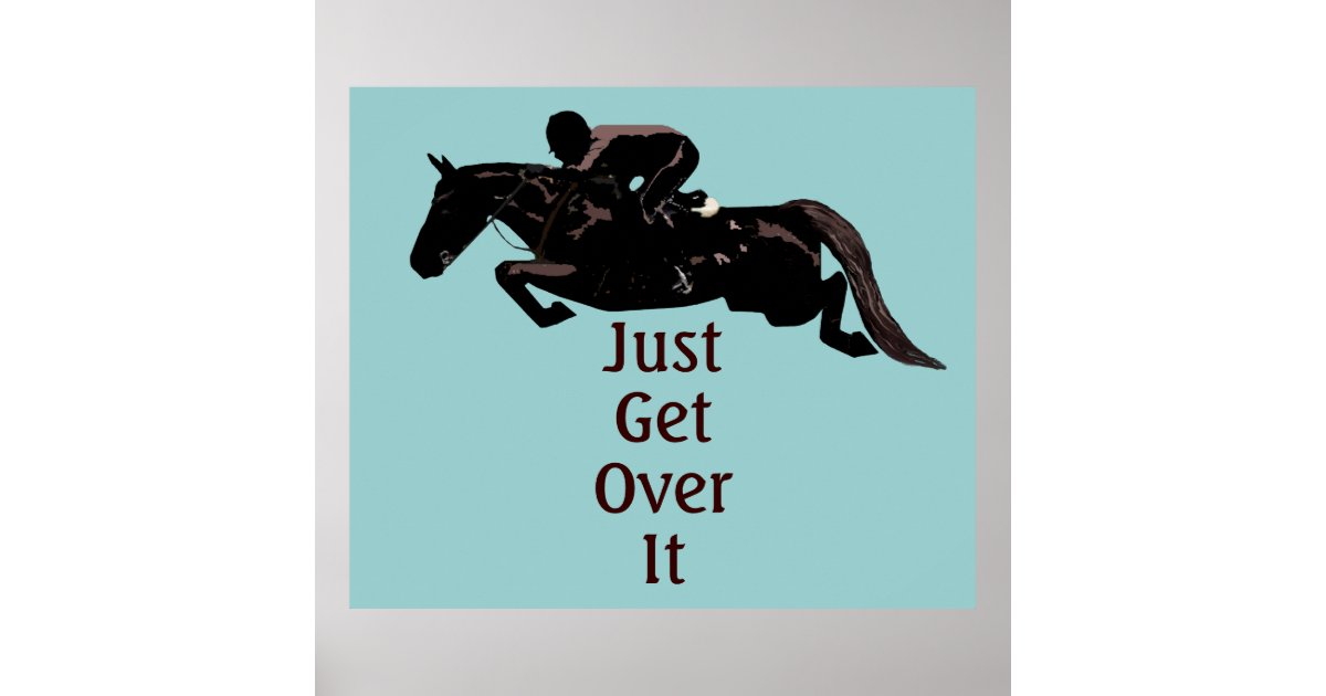 Just Get Over It Horse Jumping Poster | Zazzle