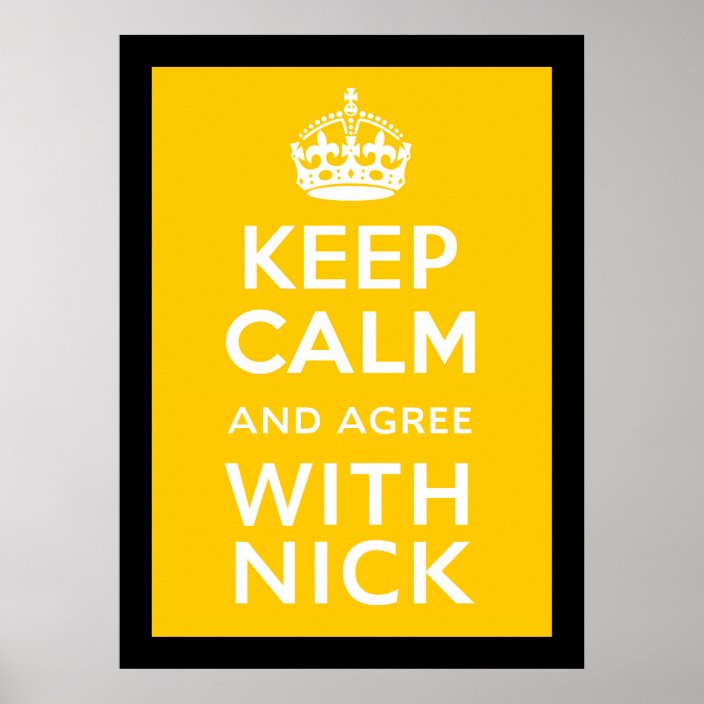 Keep Calm And Agree With Nick ~ Political U.K Poster | Zazzle.co.uk