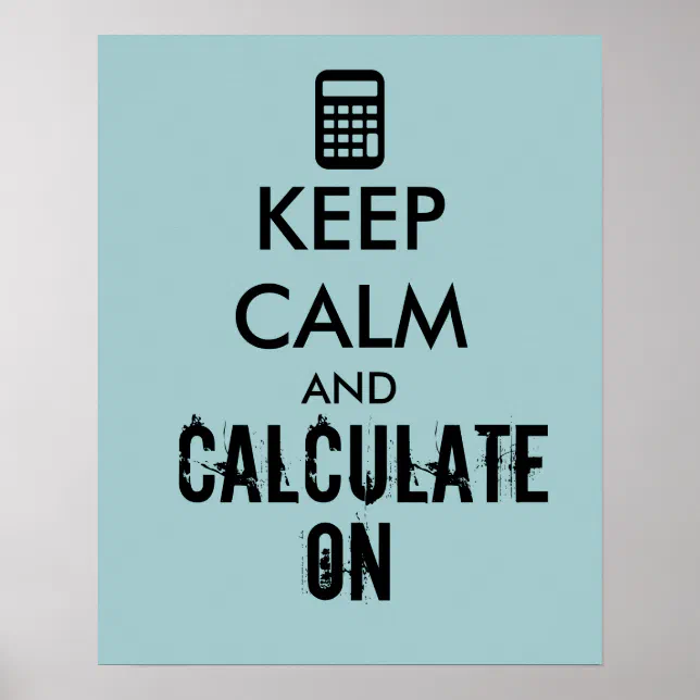 Keep Calm and Calculate On Calculator Custom Poster | Zazzle