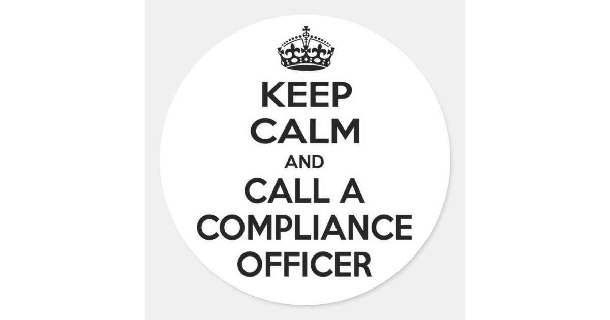 Keep Calm and Call a Compliance Officer Classic Round Sticker | Zazzle