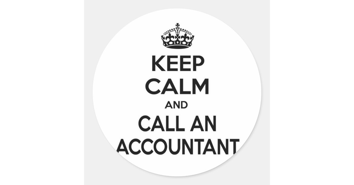 Keep Calm and Call an Accountant Classic Round Sticker | Zazzle