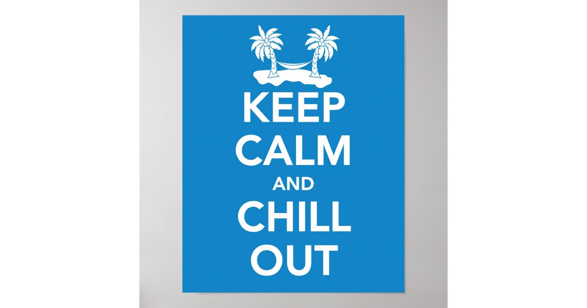 Keep Calm and Chill Out print | Zazzle