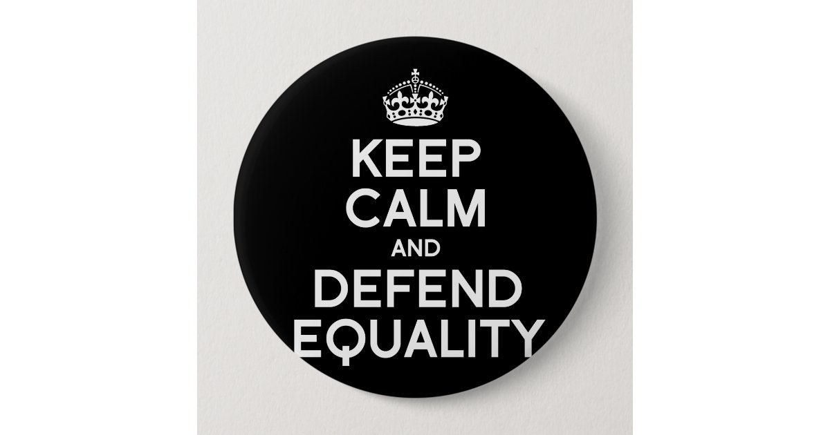 KEEP CALM AND DEFEND EQUALITY 10 CM ROUND BADGE | Zazzle