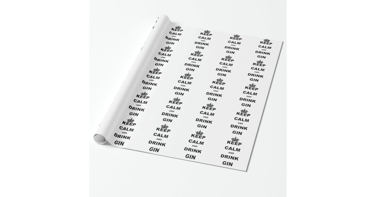 KEEP CALM AND DRINK GIN WRAPPING PAPER | Zazzle