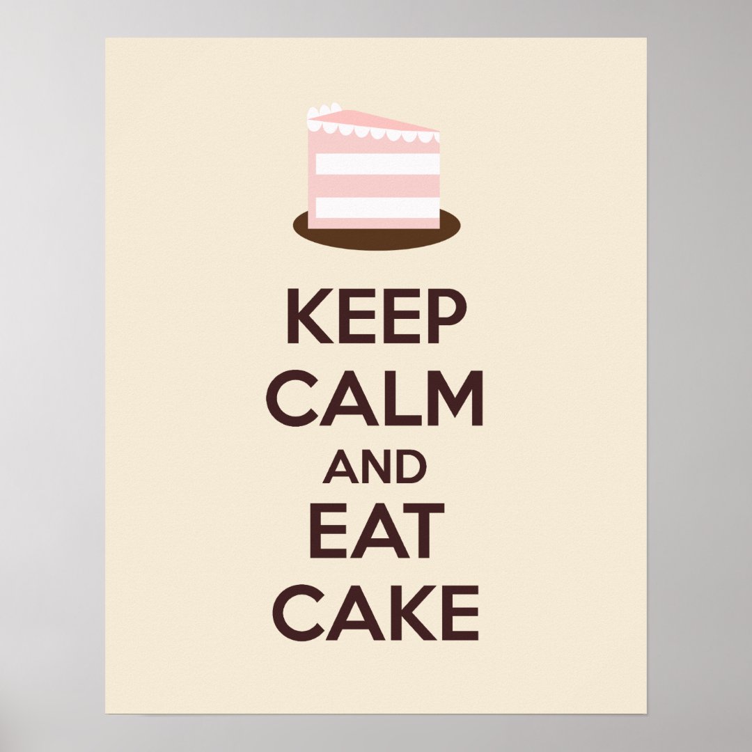 Keep Calm and Eat Cake Poster Print | Zazzle