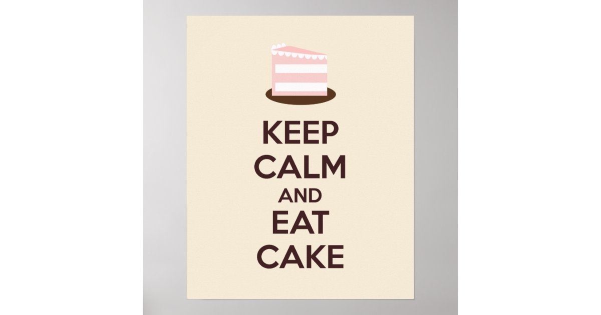 Keep Calm and Eat Cake Poster Print | Zazzle